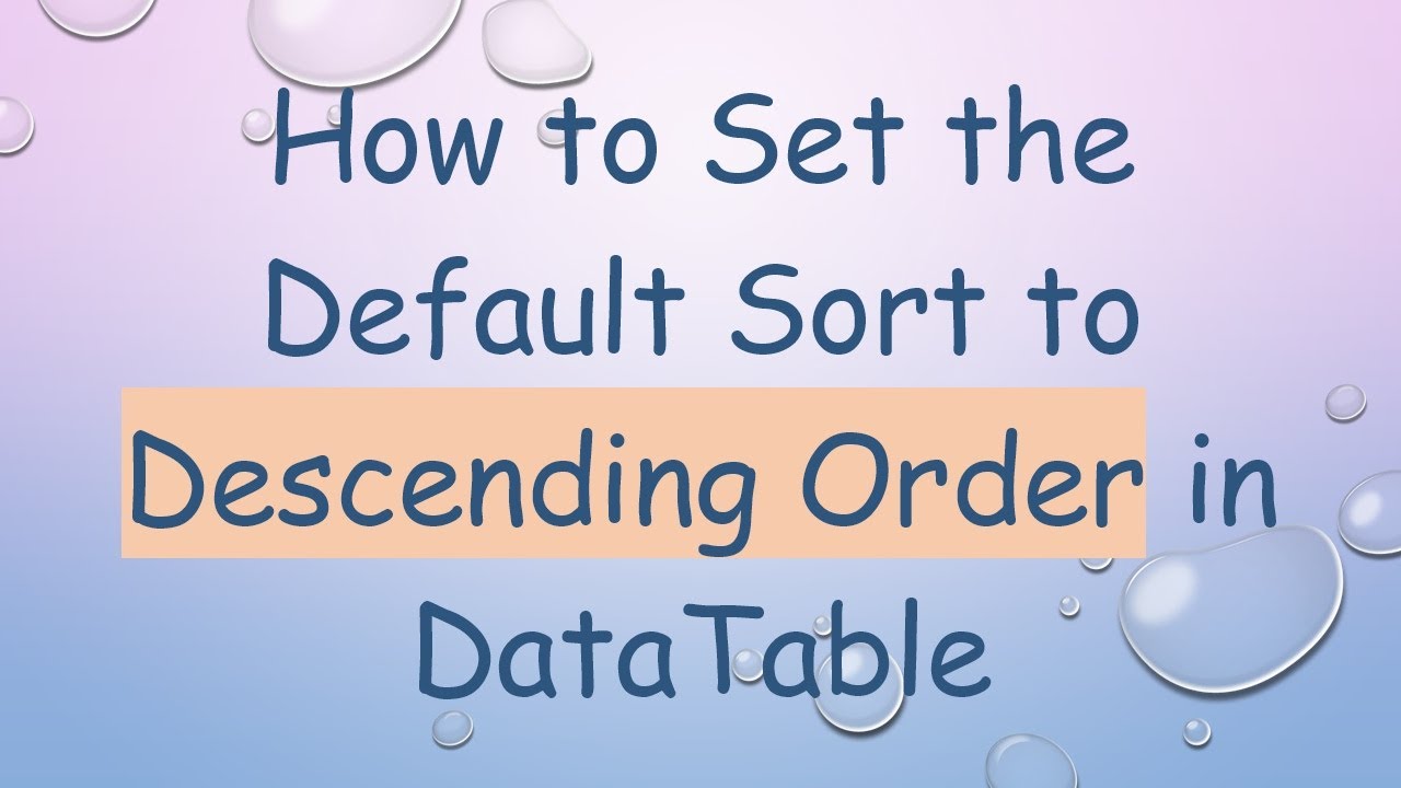 How to Set the Default Sort to Descending Order in DataTable