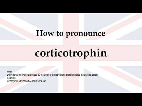 How to pronounce 'corticotrophin' + meaning
