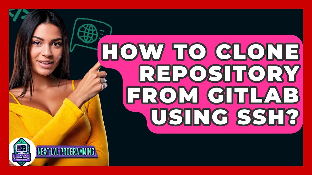 How To Clone Repository From GitLab Using SSH? - Next LVL Programming