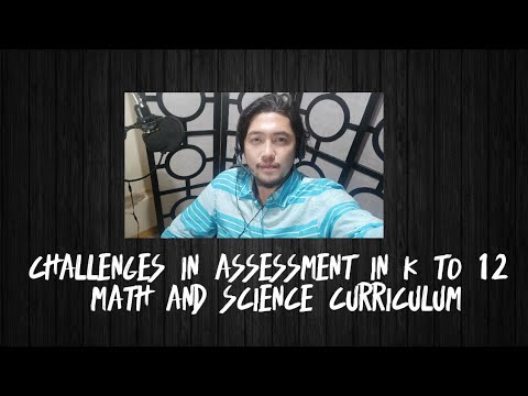 Challenges in Assessment in K to 12 Math and Science Curriculum