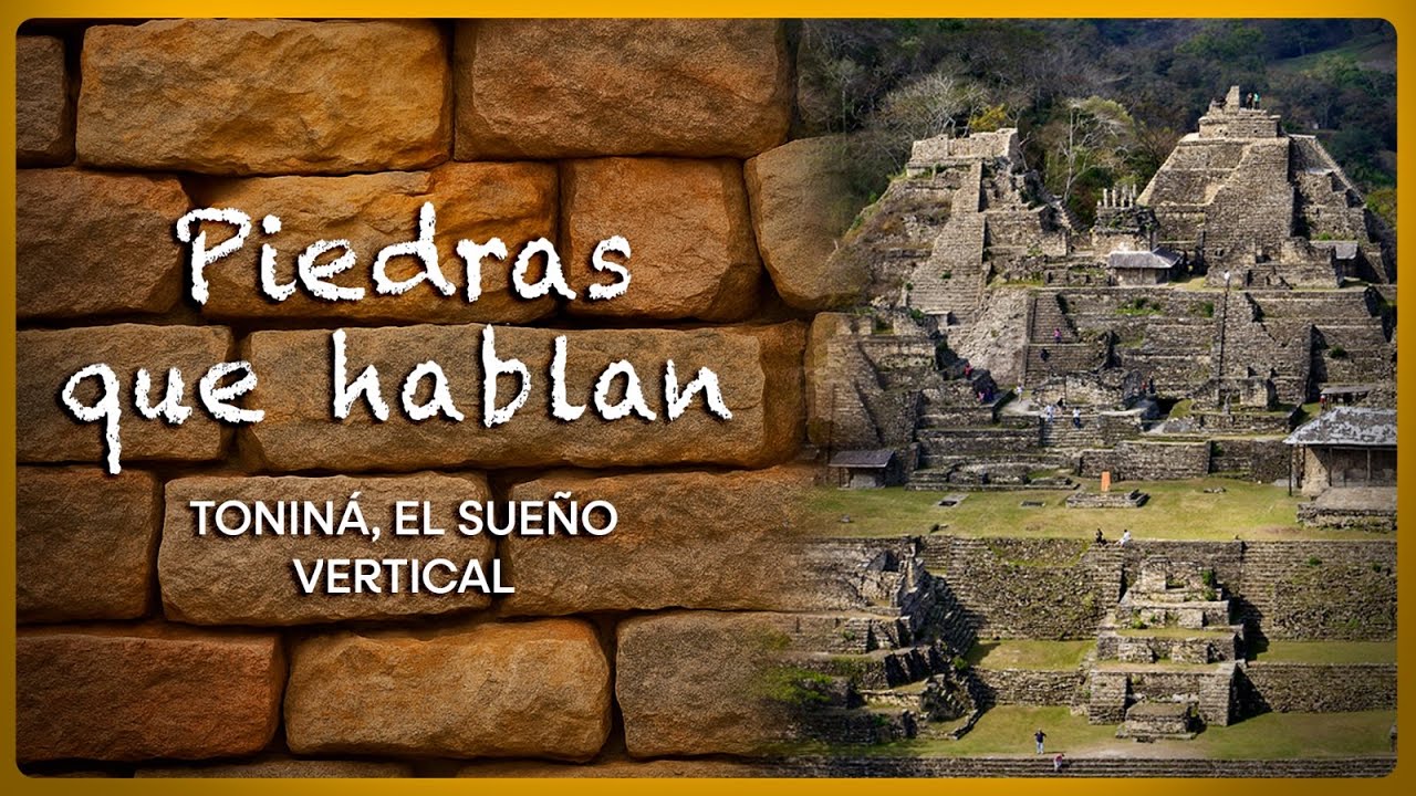 Stones that speak | Toniná, the vertical dream