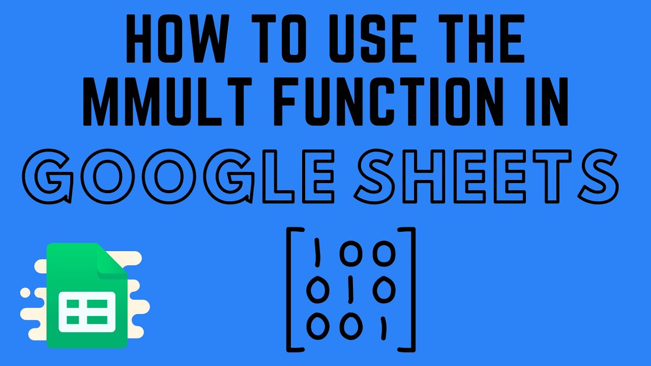 How to Use the MMULT Function in Google Sheets