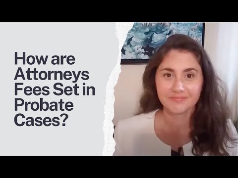 How Are Attorneys Fees Set in Probate Cases?