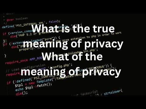 What is the true meaning of privacy ||