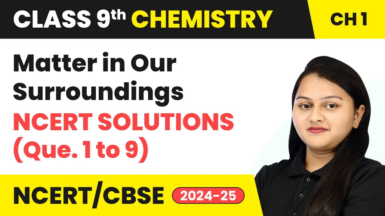 Matter in Our Surroundings - NCERT Solutions ( Que. 1 to 9) | Class 9 Chemistry Chapter 1 | CBSE