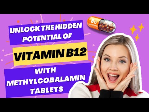 Unlock the Hidden Potential of Vitamin B12 with Methylcobalamin Tablets: 10 Surprising Benefits