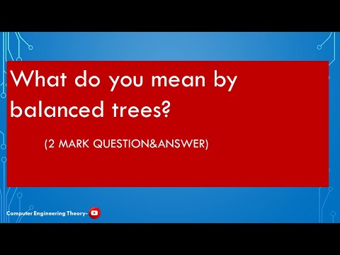 What do you mean by balanced trees?/computer engineering theory