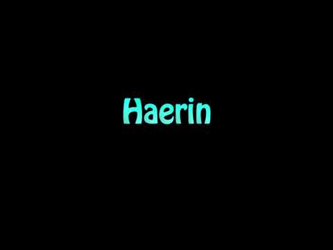 Learn How To Pronounce Haerin