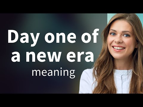 The Dawn of Something New: Understanding "Day One of a New Era"