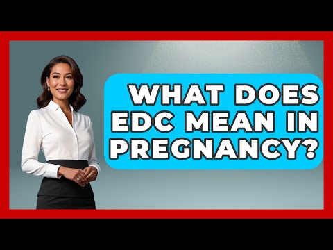 What Does EDC Mean In Pregnancy? - Women's Health and Harmony