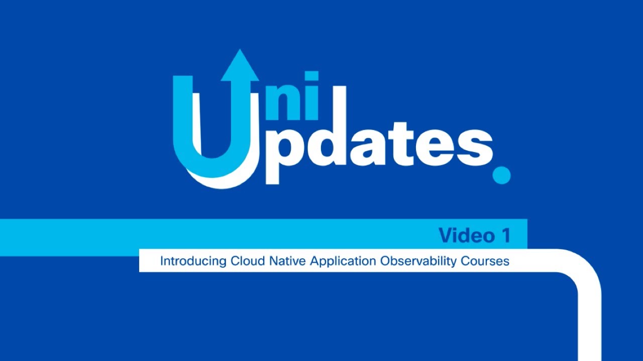 Uni Updates Ep 1: Introducing Cloud Native Application Observability Courses