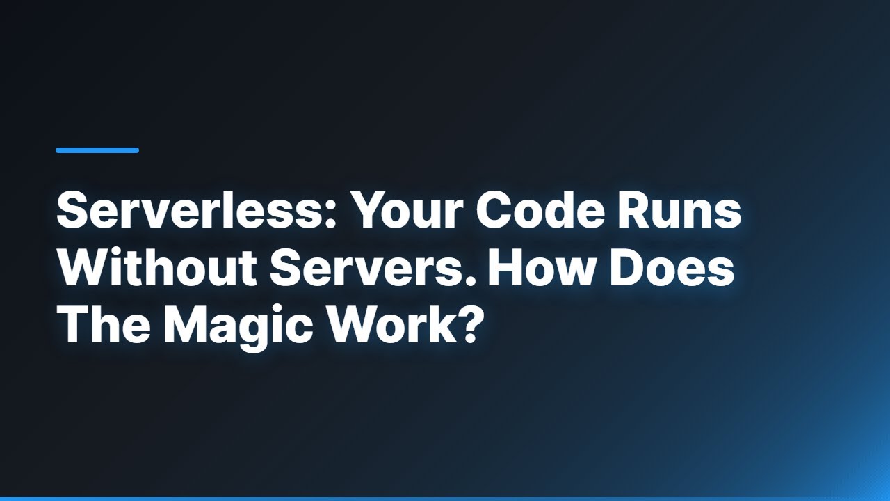 Serverless: Your Code Runs Without Servers. How Does It Work?