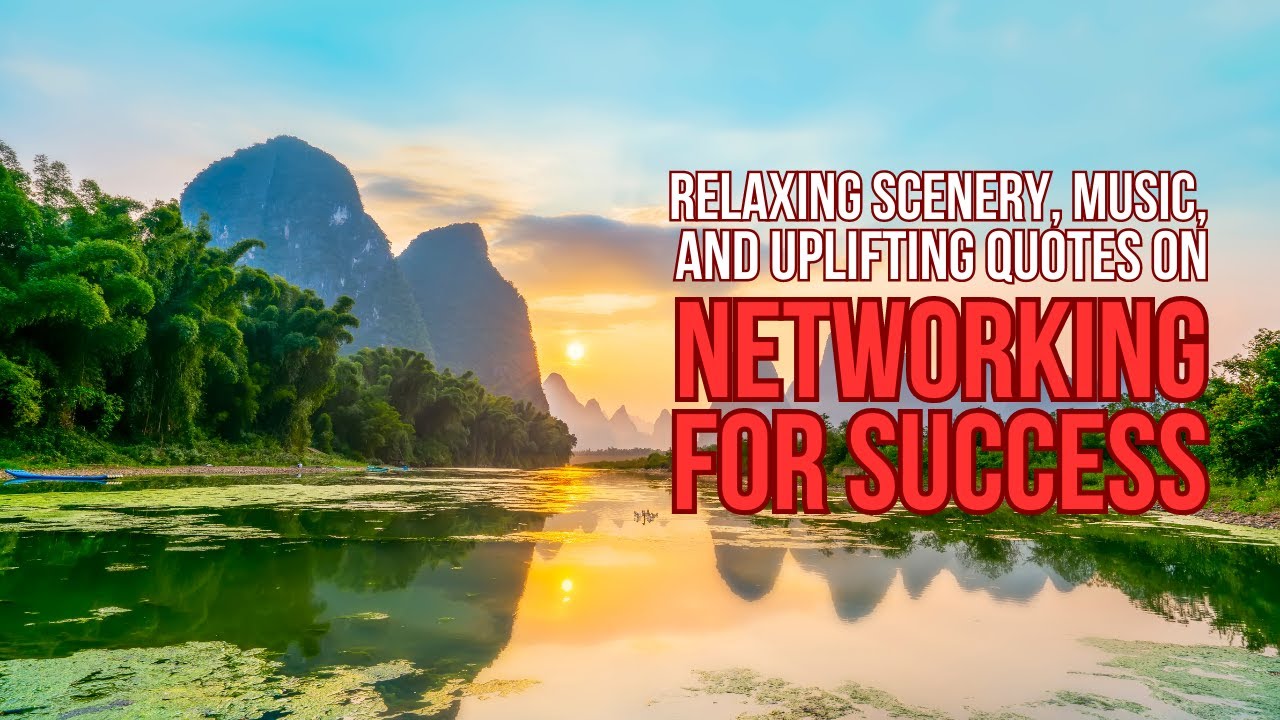 🔴 30 Inspiring Quotes on the Importance of Networking for Success | Relaxing Scenery and Music