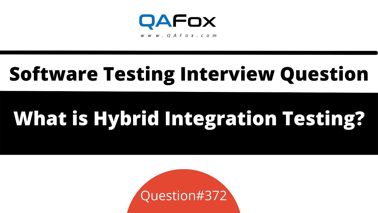 What is Hybrid Integration Testing? (Software Testing Interview Question #372)