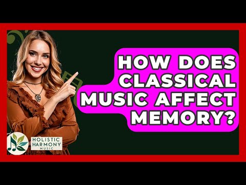 How Does Classical Music Affect Memory? - Holistic Harmony Music