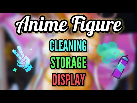 HOW to take CARE of ANIME FIGURES
