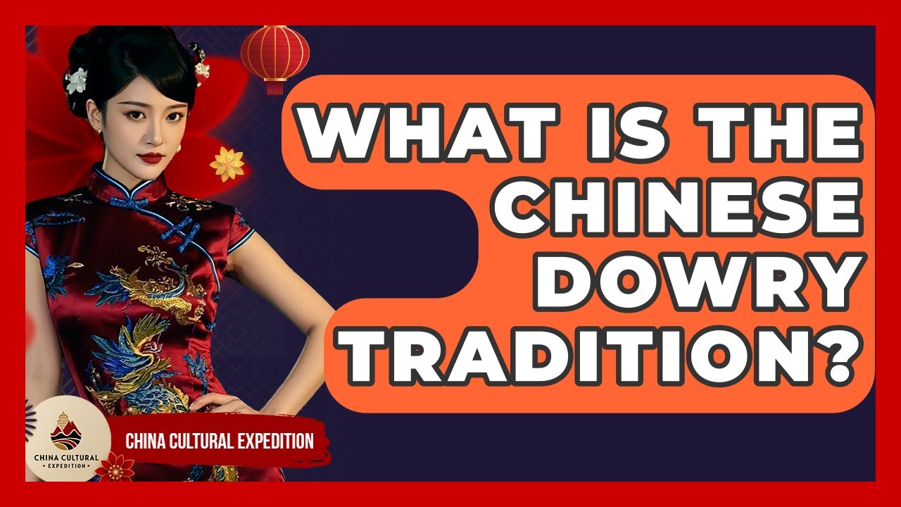 What Is The Chinese Dowry Tradition? - China Cultural Expedition