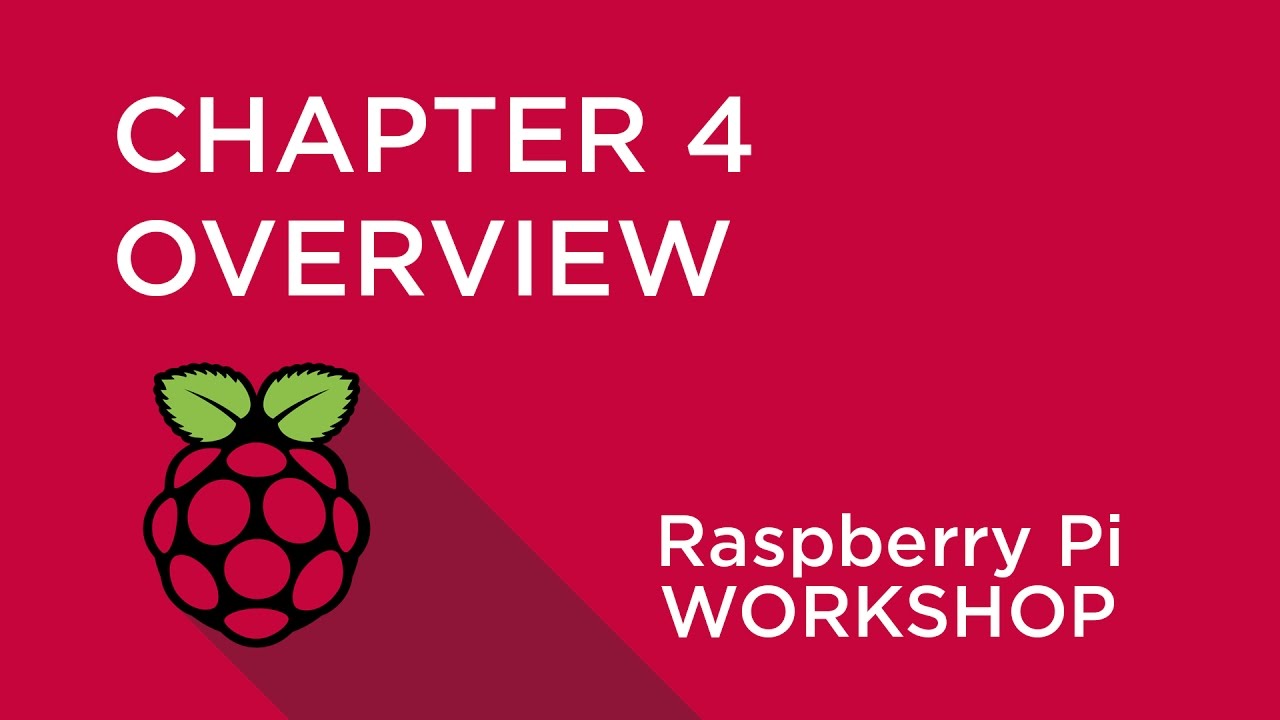 Raspberry Pi Workshop - Chapter 4 - Overview