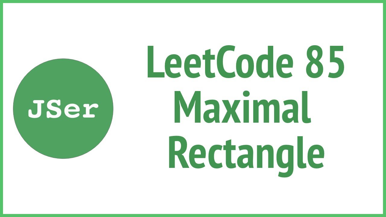 LeetCode 85 Maximal Rectangle | JSer - JavaScript & Algorithm