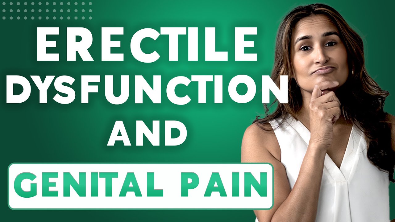 How Pelvic Floor Issues Cause Erectile Dysfunction and Genital Pain