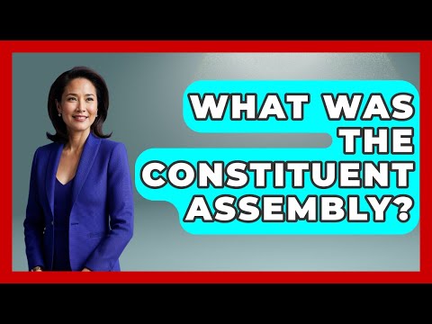 What Was The Constituent Assembly? - Europe Through the Ages