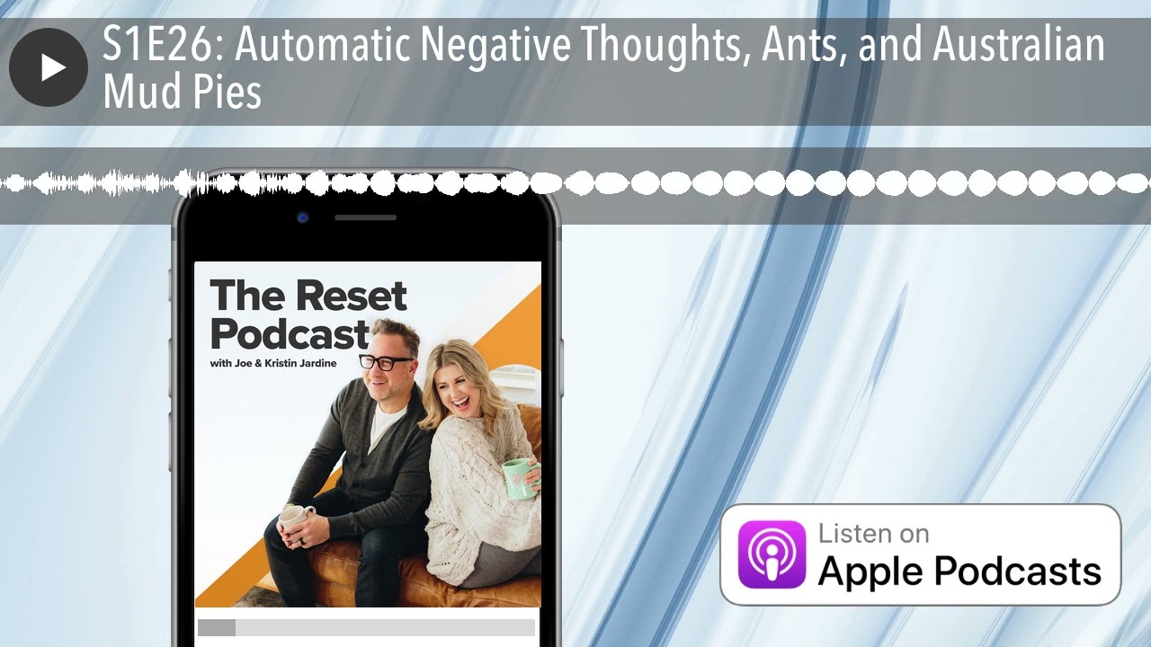 S1E26: Automatic Negative Thoughts, Ants, and Australian Mud Pies
