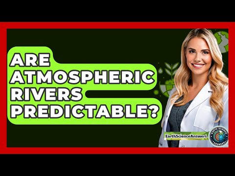 Are Atmospheric Rivers Predictable? - Earth Science Answers