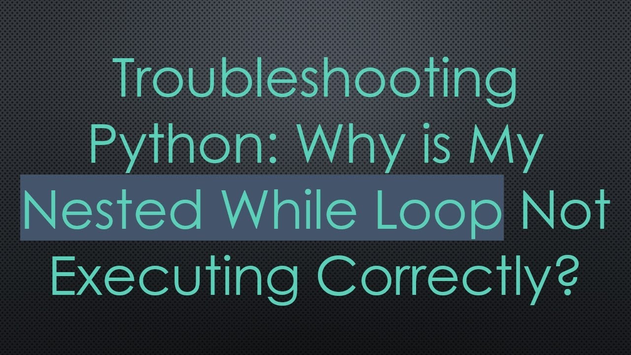 Troubleshooting Python: Why is My Nested While Loop Not Executing Correctly?