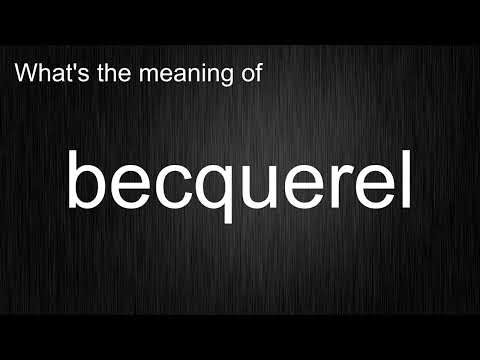 What's the meaning of "becquerel", How to pronounce becquerel?