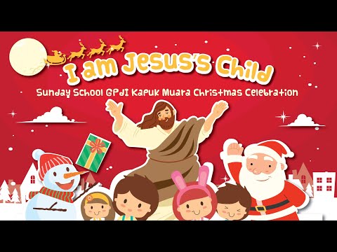 I Am Jesus's Child - Discipleship Kapuk Sunday School Christmas Celebration