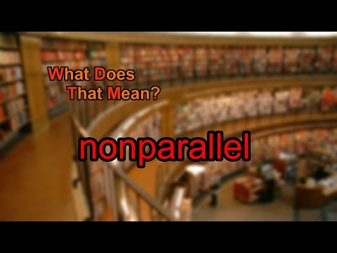 What does nonparallel mean?