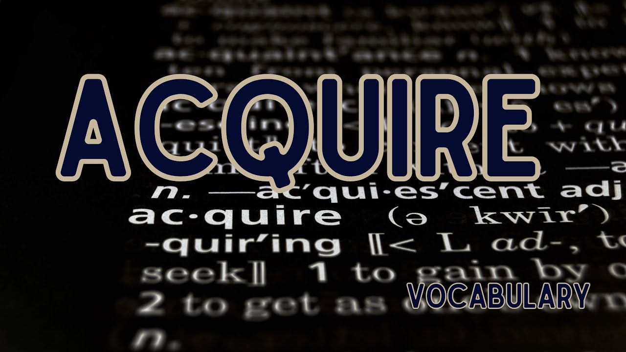 What is the meaning of Acquire?