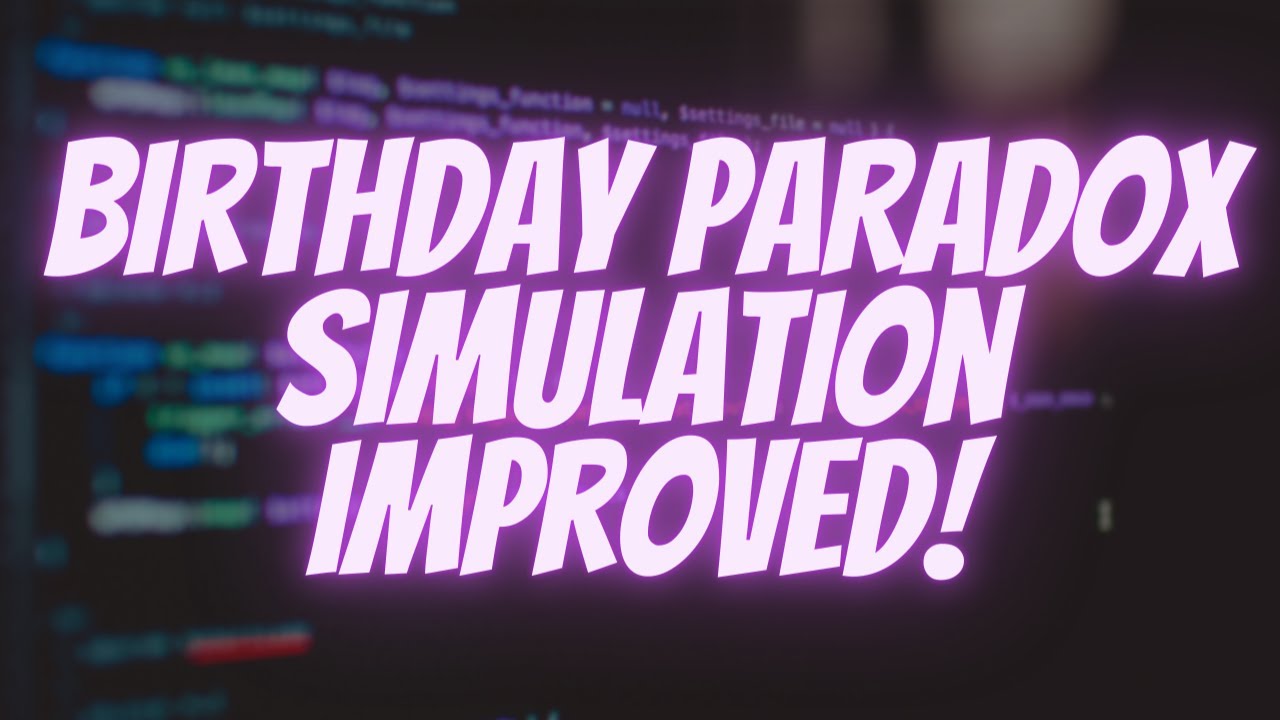 Birthday Paradox Simulation Improved!