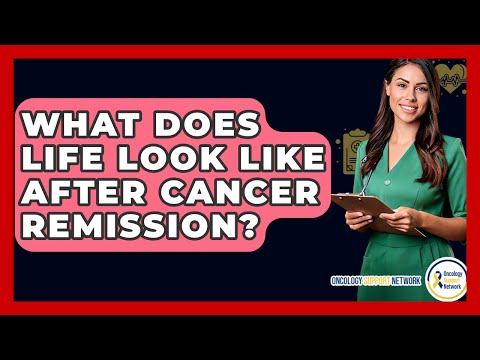 What Does Life Look Like After Cancer Remission? - Oncology Support Network