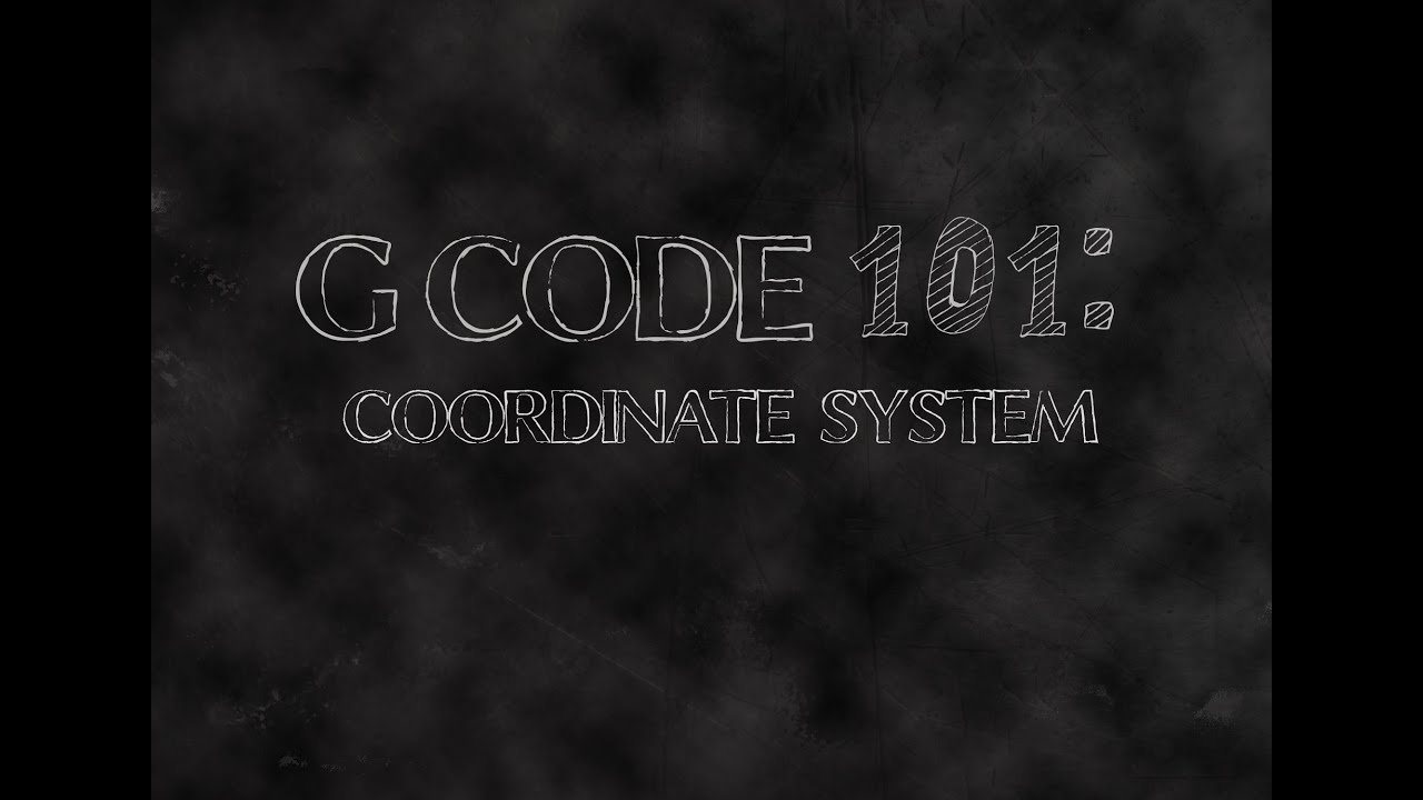 GCode 101 - Coordinate System