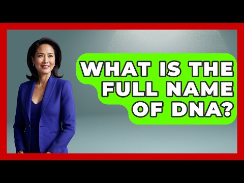 What Is The Full Name Of DNA? - Biology For Everyone