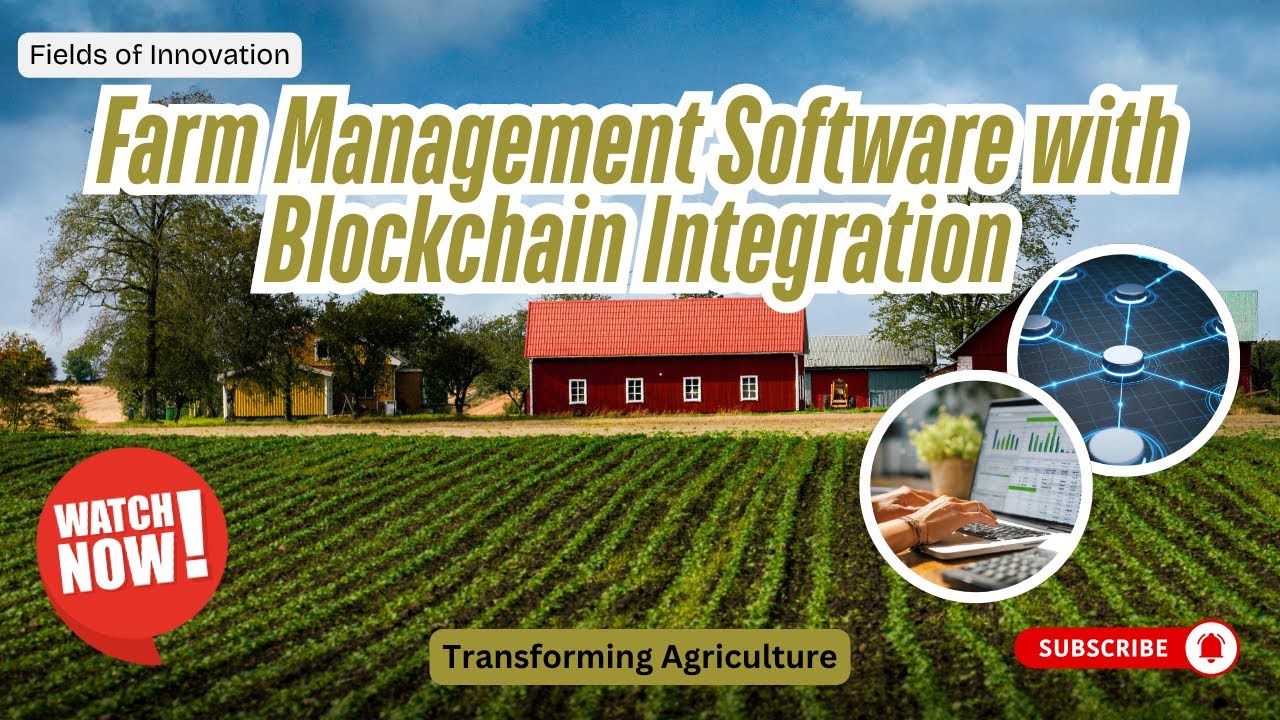 102 - Farm Management Software with Blockchain Integration: Transforming Agriculture