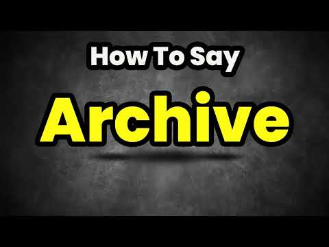 How To Pronounce Archive? (CORRECTLY) Meaning & Pronunciation