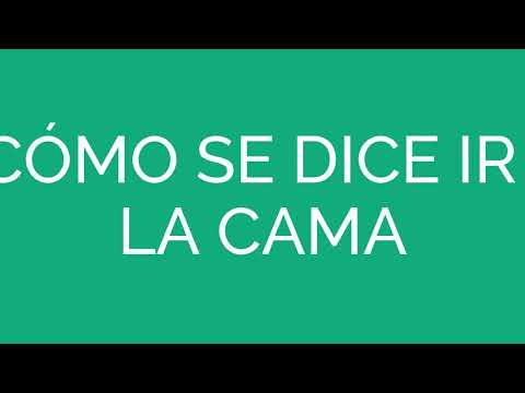 How Do You Say Go To Bed In Spanish