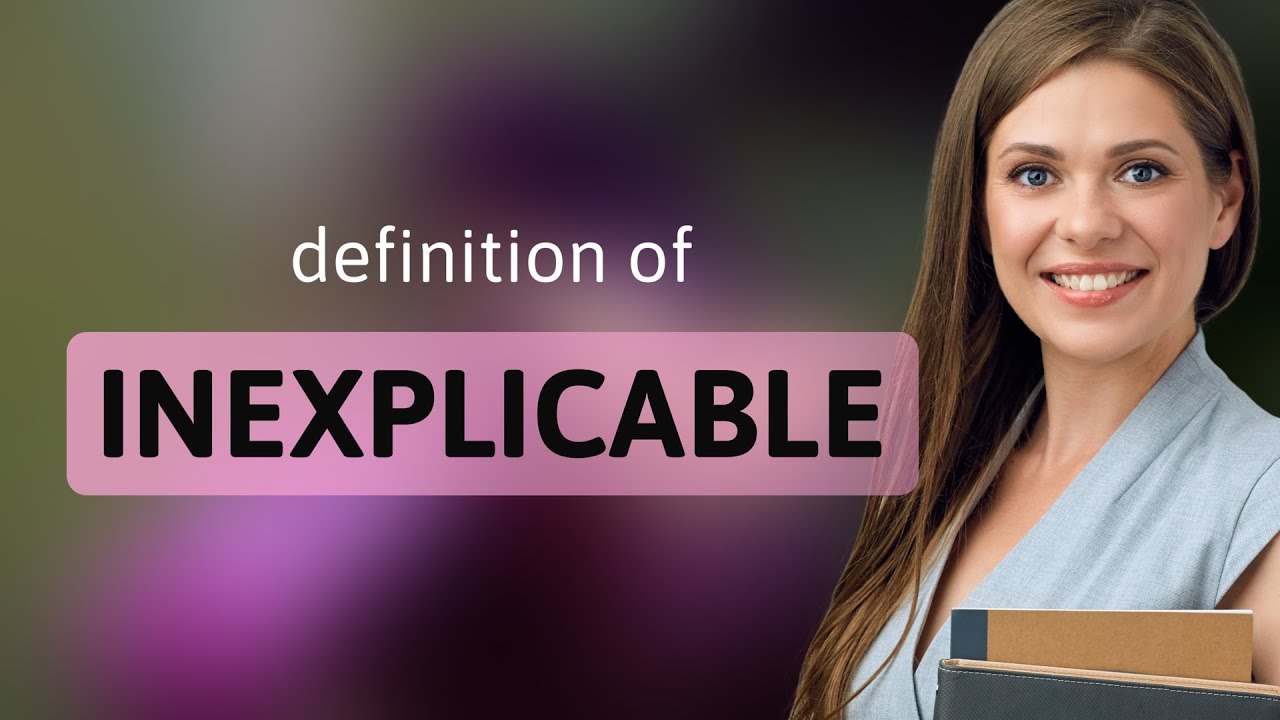 Inexplicable | INEXPLICABLE meaning