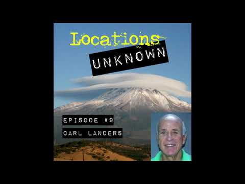 Locations Unknown - EP. #9: Carl Landers - Mt Shasta California