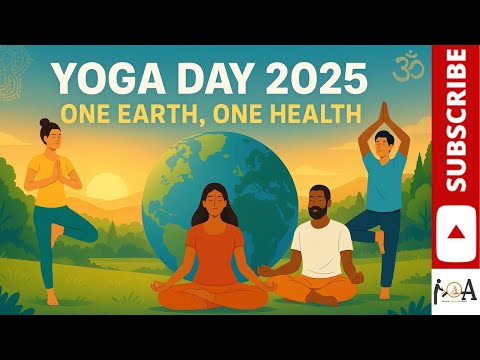 International Day of Yoga 2025, Yoga for One Earth, One Health, History, Theme & Global Significance