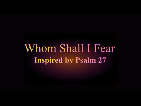Whom Shall I fear | Psalm 27 Song | The Lord Is My Light | Christian Song