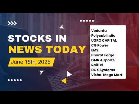 Vedanta, Polycab, Railtel, EMS, BSE, Bharat Forge, UGRO Capital, | Stocks in News (June 18, 2025)