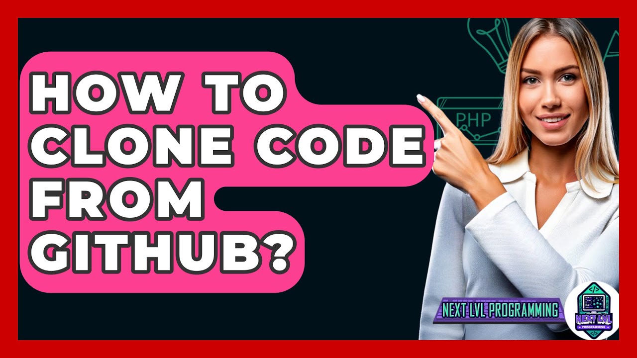 How To Clone Code From GitHub? - Next LVL Programming