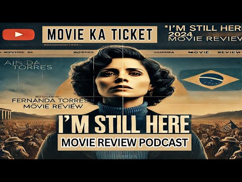 🎥 'I'm Still Here' (2024) Review: A Gripping Tale of Courage & Justice | MovieKaTicket Podcast #film
