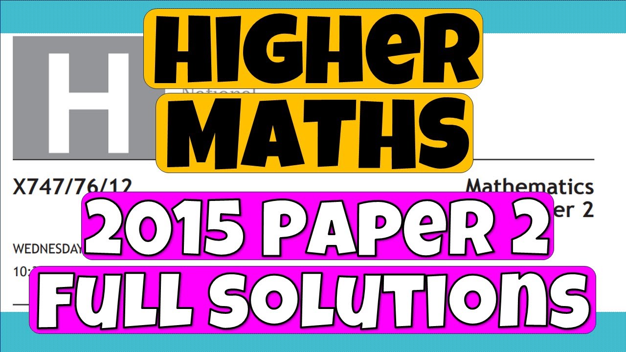 Higher MATHS 2015 Paper 2 - FULL SOLUTIONS!