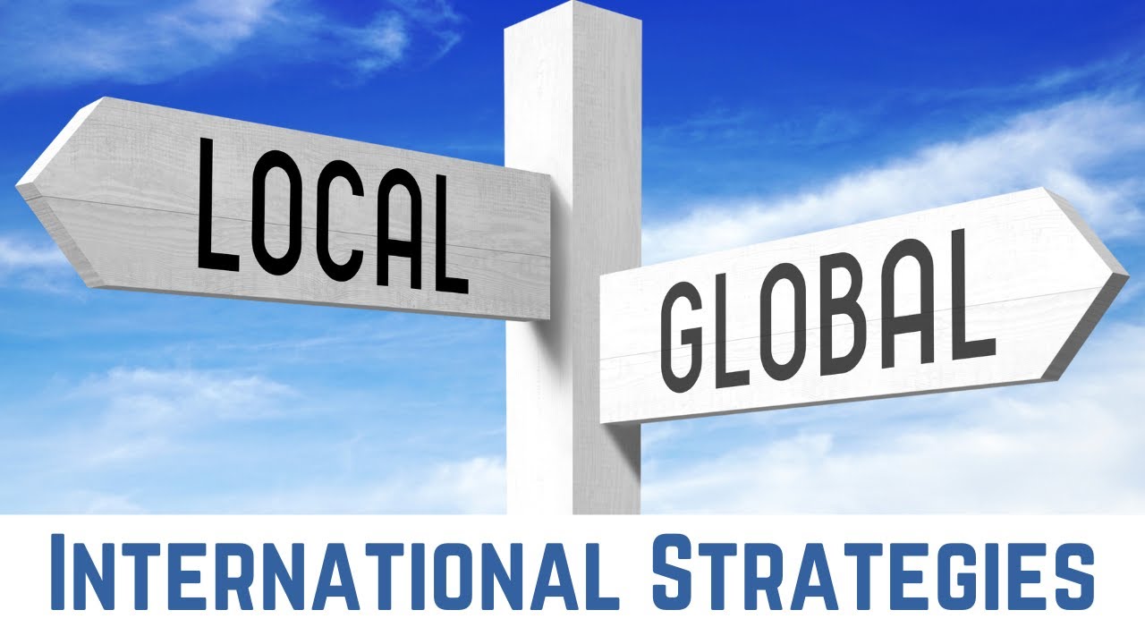 Global, Multidomestic, & Transnational Business Strategies: Global Efficiency & Local Responsiveness
