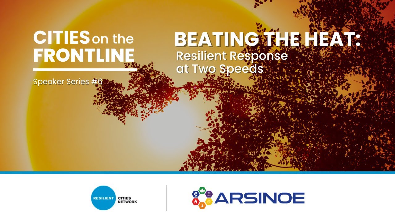#CitiesOnTheFrontline 2025 | Beating the Heat: Resilient Response at Two Speeds