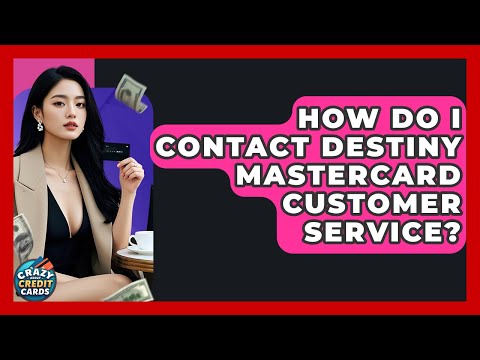 How Do I Contact Destiny Mastercard Customer Service? - Crazy About Credit Cards